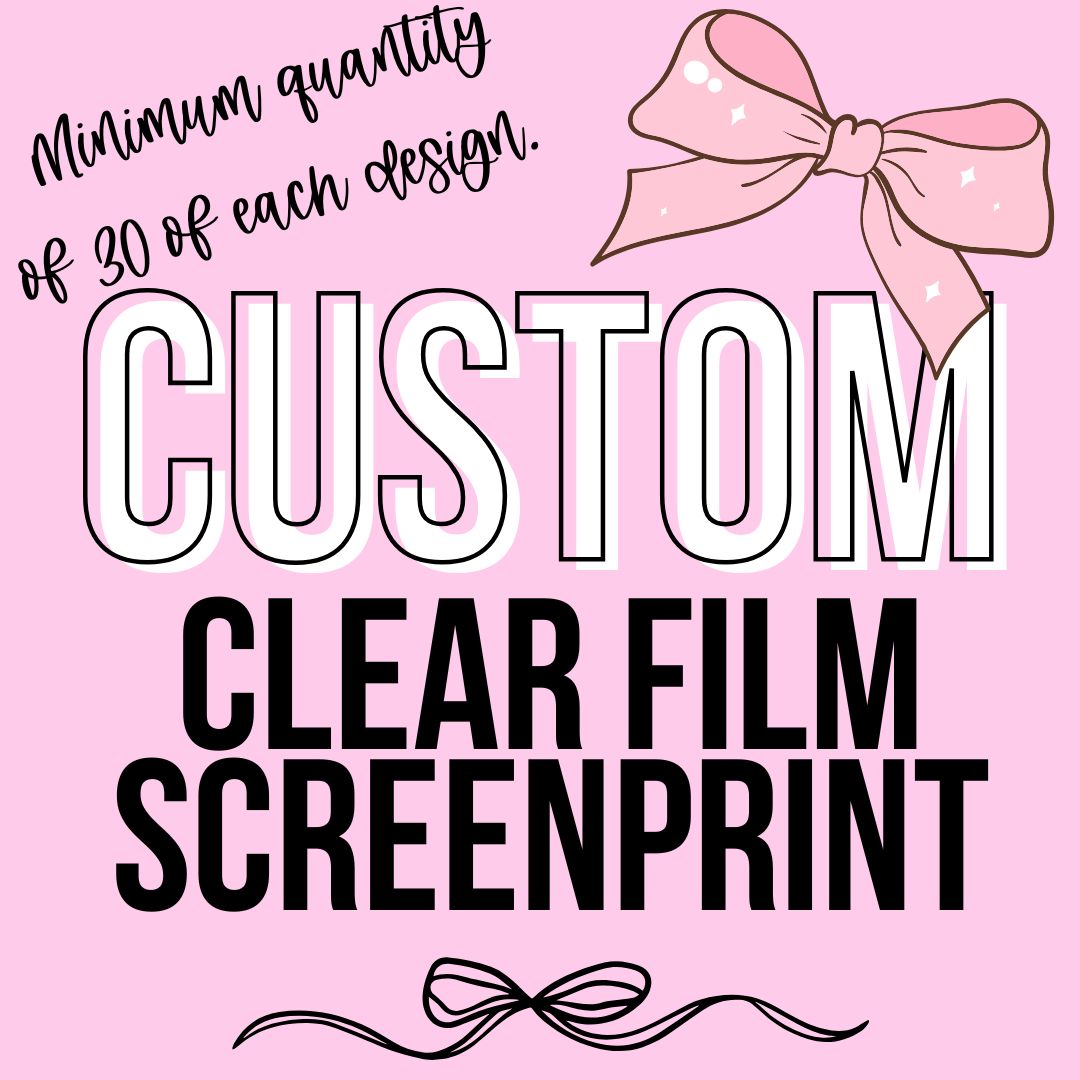 CUSTOM CLEAR FILM SCREENPRINTS – Wild & Gorgeous Transfers